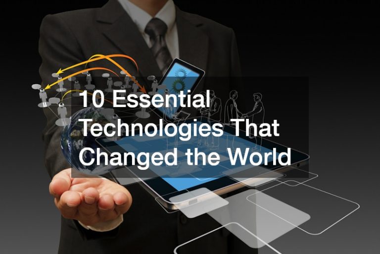 10 Essential Technologies That Changed the World - Tech Simplified Now